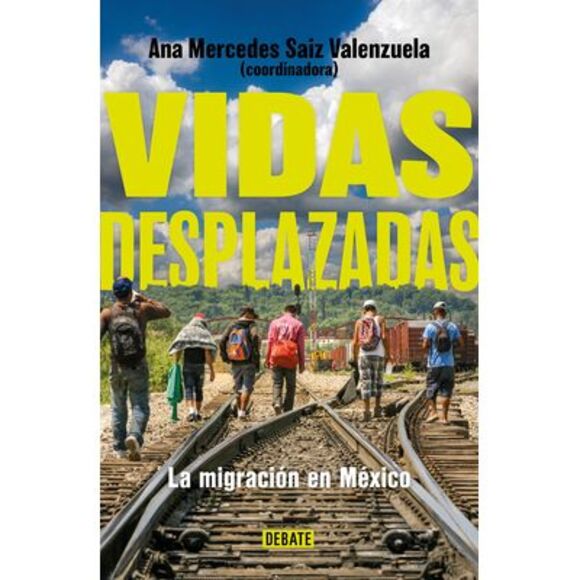 Ana Mercedes Saiz Valenzuela | Other | Vidas Desplazadas La Migracin En Mxico Displaced Lives ...